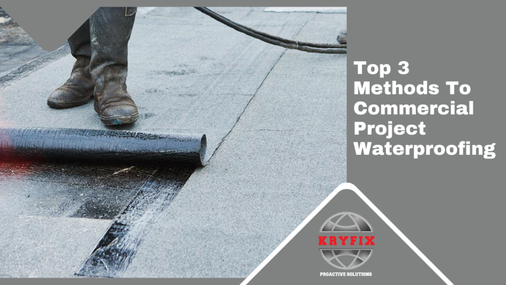 Top 3 Methods To Commercial Project Waterproofing - KRYFIX